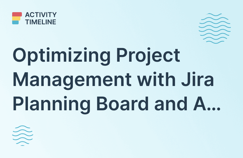 Jira Planning Board: Tips to Optimize Project Management